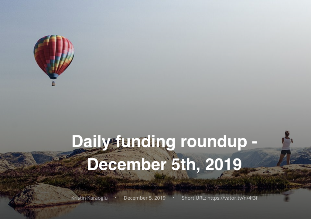 VatorTV.com, “Daily funding roundup - December 5th, 2019” - Joshua Milne PR